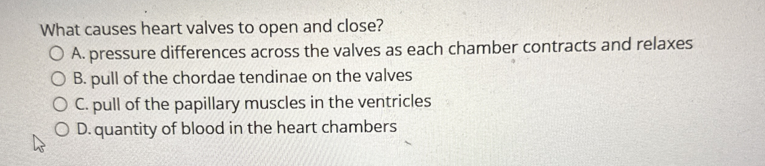 Solved What causes heart valves to open and close?A. | Chegg.com