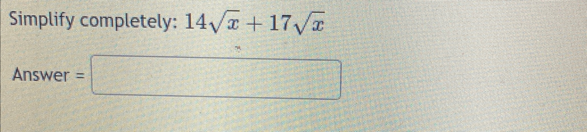 Solved Simplify completely: 14x2+17x2Answer = | Chegg.com