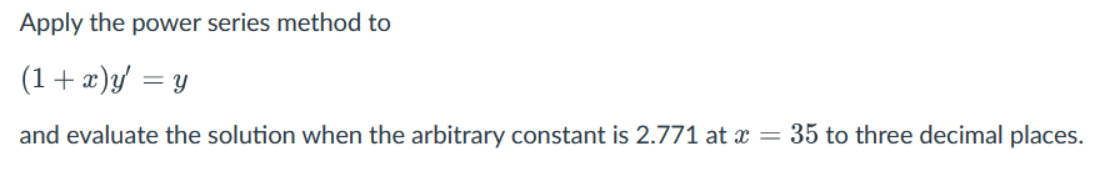 Solved Apply the power series method to(1+x)y'=yand evaluate | Chegg.com