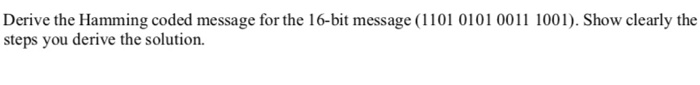 Solved Derive the Hamming coded message for the 16-bit | Chegg.com