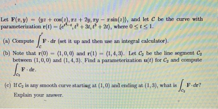 Solved Let F(x,y)= yz+cos(z),xz+2y,xy−xsin(z) , and let C be | Chegg.com