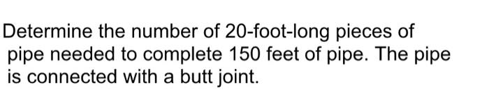 Solved Determine the number of 20-foot-long pieces of pipe | Chegg.com