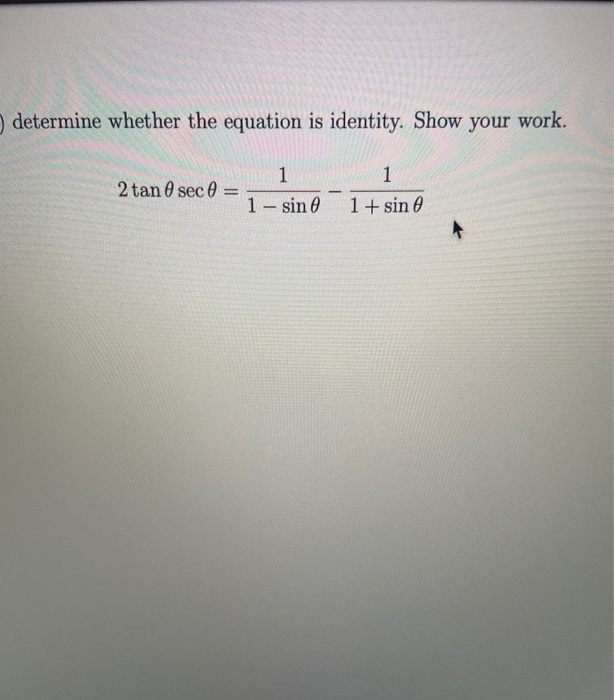 Solved determine whether the equation is identity. Show your | Chegg.com