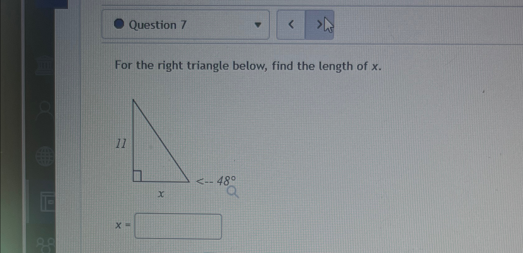 Solved For the right triangle below, find the length of x.x= | Chegg.com