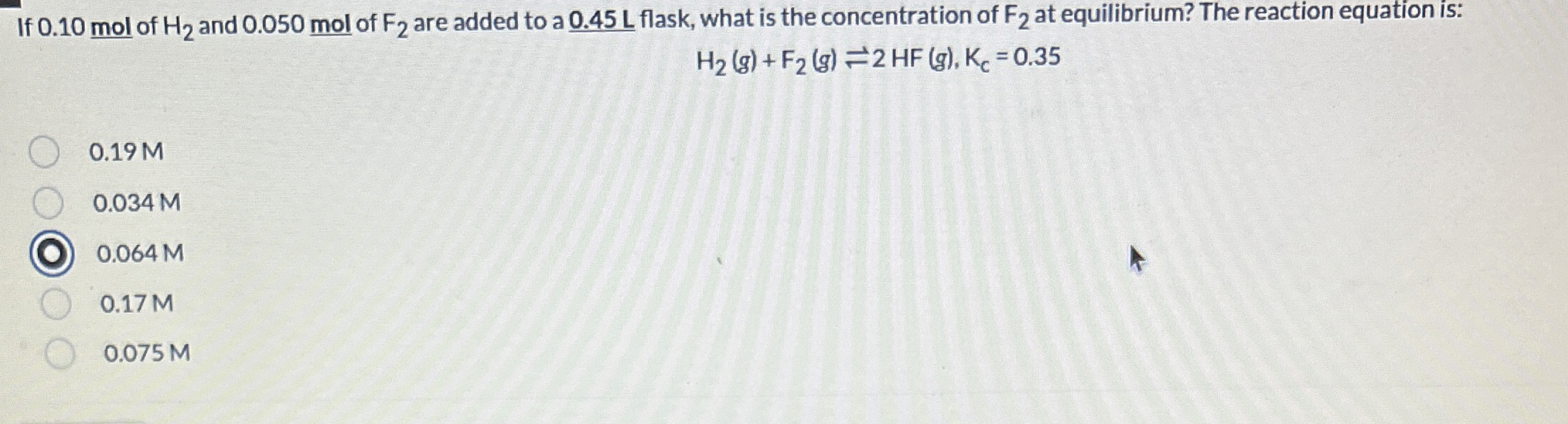 Solved H2(g)+F2(g)⇌2HF(g),Kc=0.350.19 ﻿M0.034 ﻿M0.064 ﻿M0.17 | Chegg.com