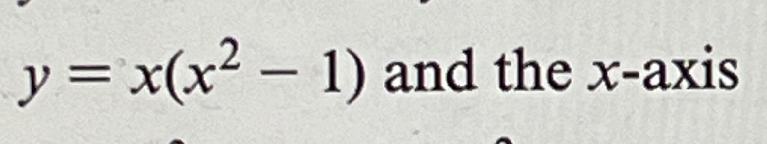 Solved y=x(x2-1) ﻿and the x-axis area of the region bounded | Chegg.com