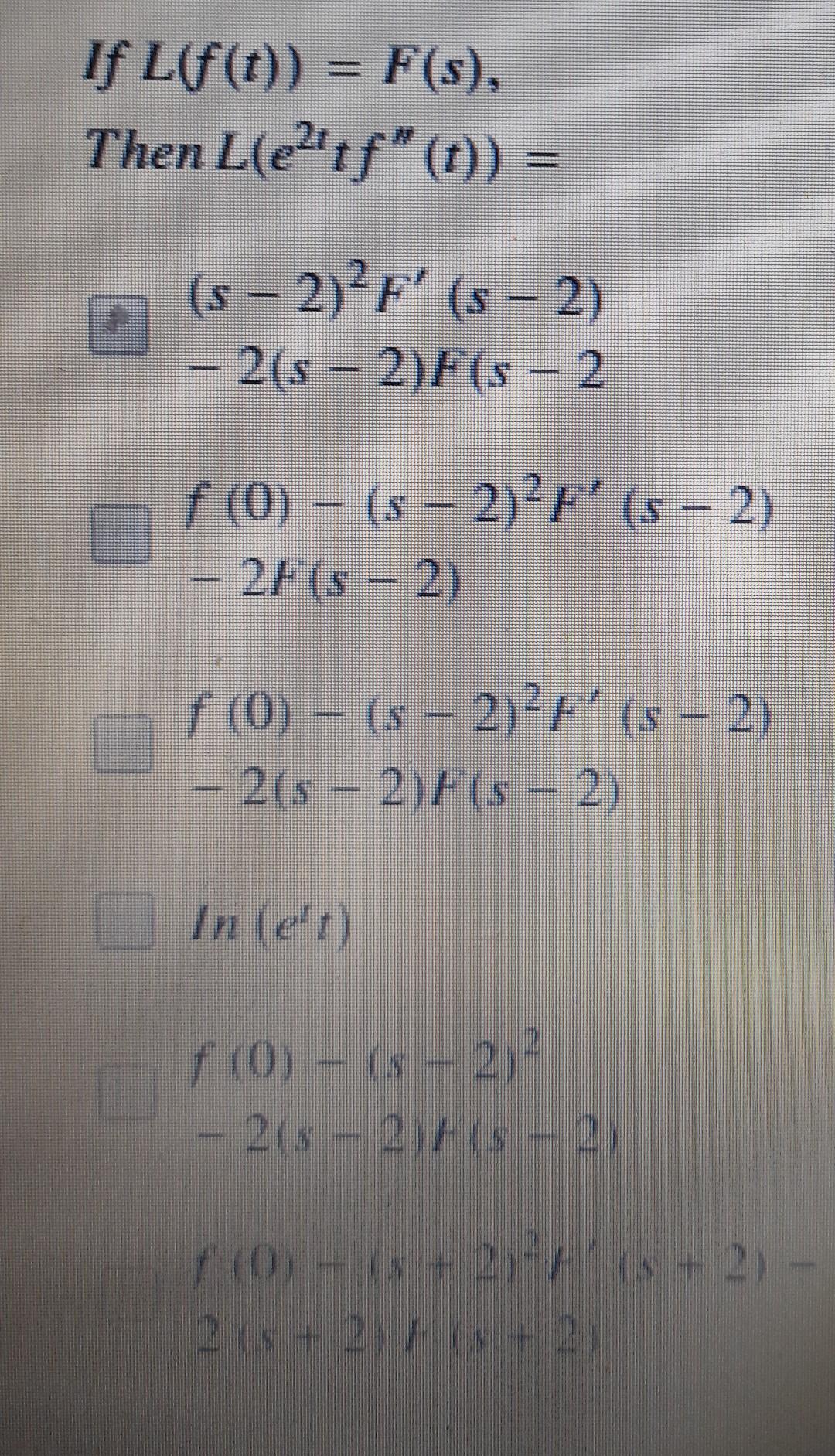 Solved If L(f(t)) = F(s), Then L(@20f" (()) = (s - 2)2F (s-2 | Chegg.com