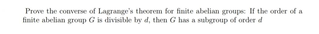 Solved Prove the converse of Lagrange's theorem for finite | Chegg.com