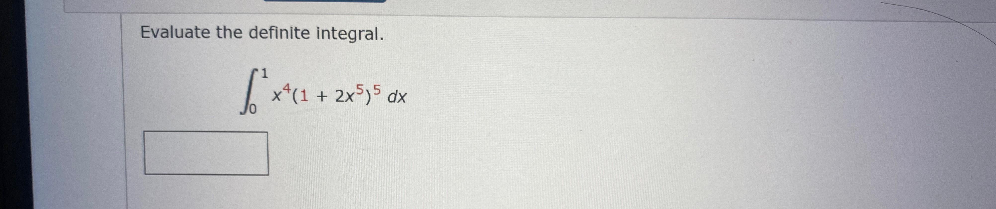 Solved Evaluate the definite integral.∫01x4(1+2x5)5dx | Chegg.com