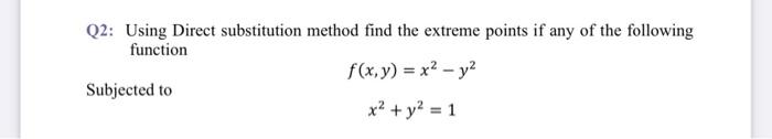 Solved Q2: Using Direct substitution method find the extreme | Chegg.com