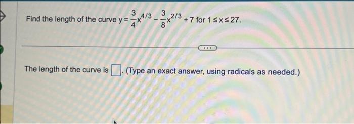 Solved Find the length of the curve y=43x4/3−83x2/3+7 for | Chegg.com