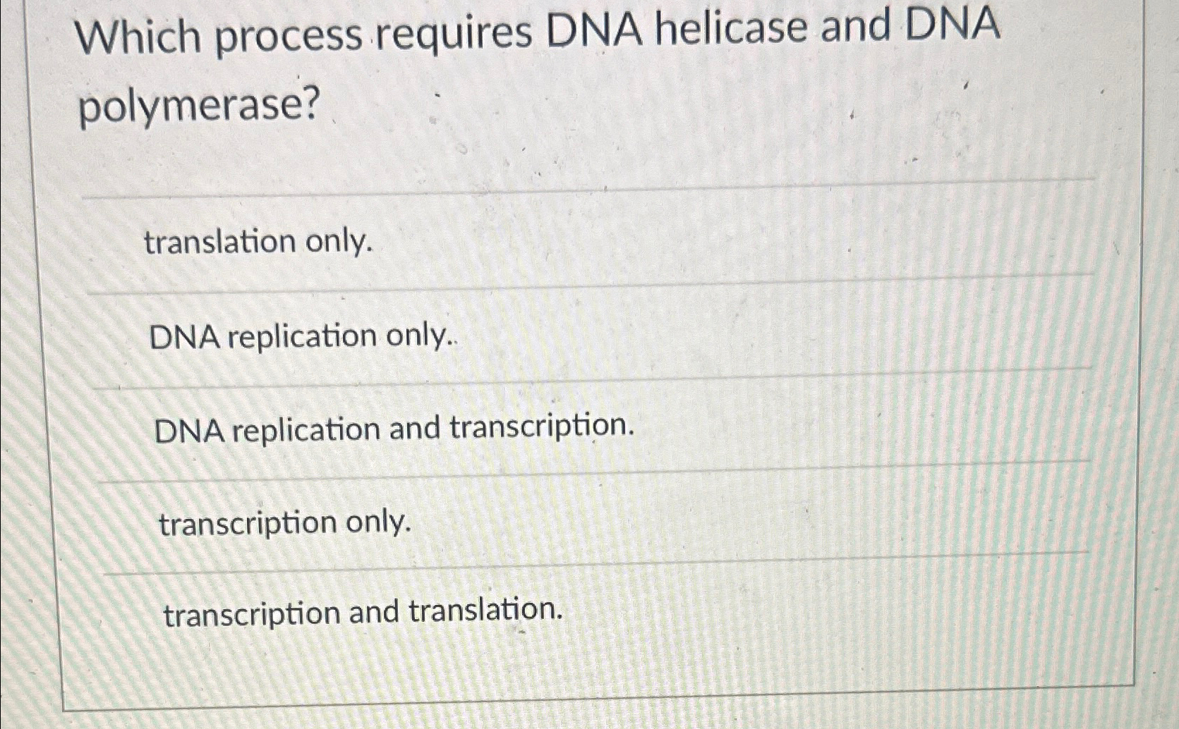 Solved Which process requires DNA helicase and DNA | Chegg.com