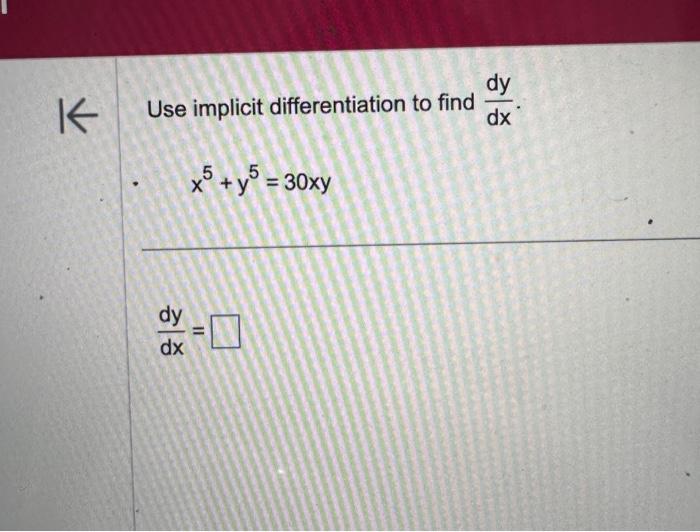 Solved Use implicit differentiation to find dxdy. x5+y5=30xy | Chegg.com