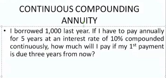 Solved CONTINUOUS COMPOUNDING ANNUITY • I borrowed 1,000 | Chegg.com