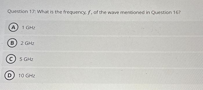 Solved Question 17: What is the frequency, f, of the wave | Chegg.com