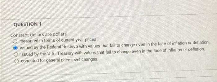 Solved QUESTION 1 Constant dollars are dollars o measured in | Chegg.com