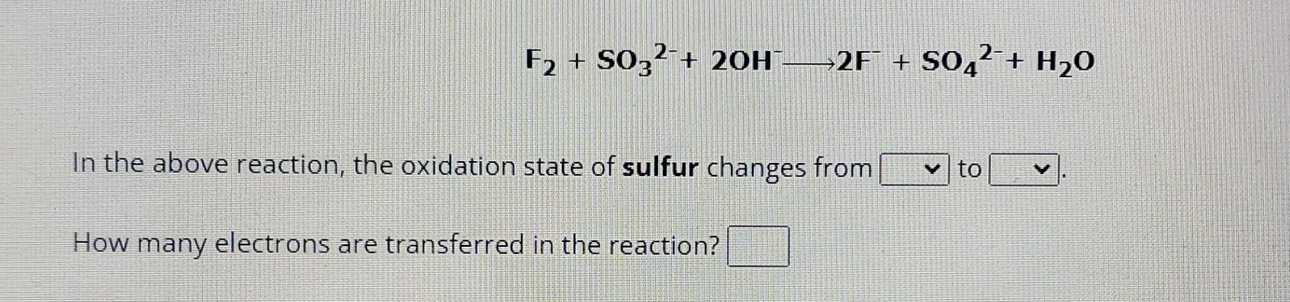 Solved F2+SO32−+2OH− 2 F−+SO42−+H2O In the above reaction, | Chegg.com