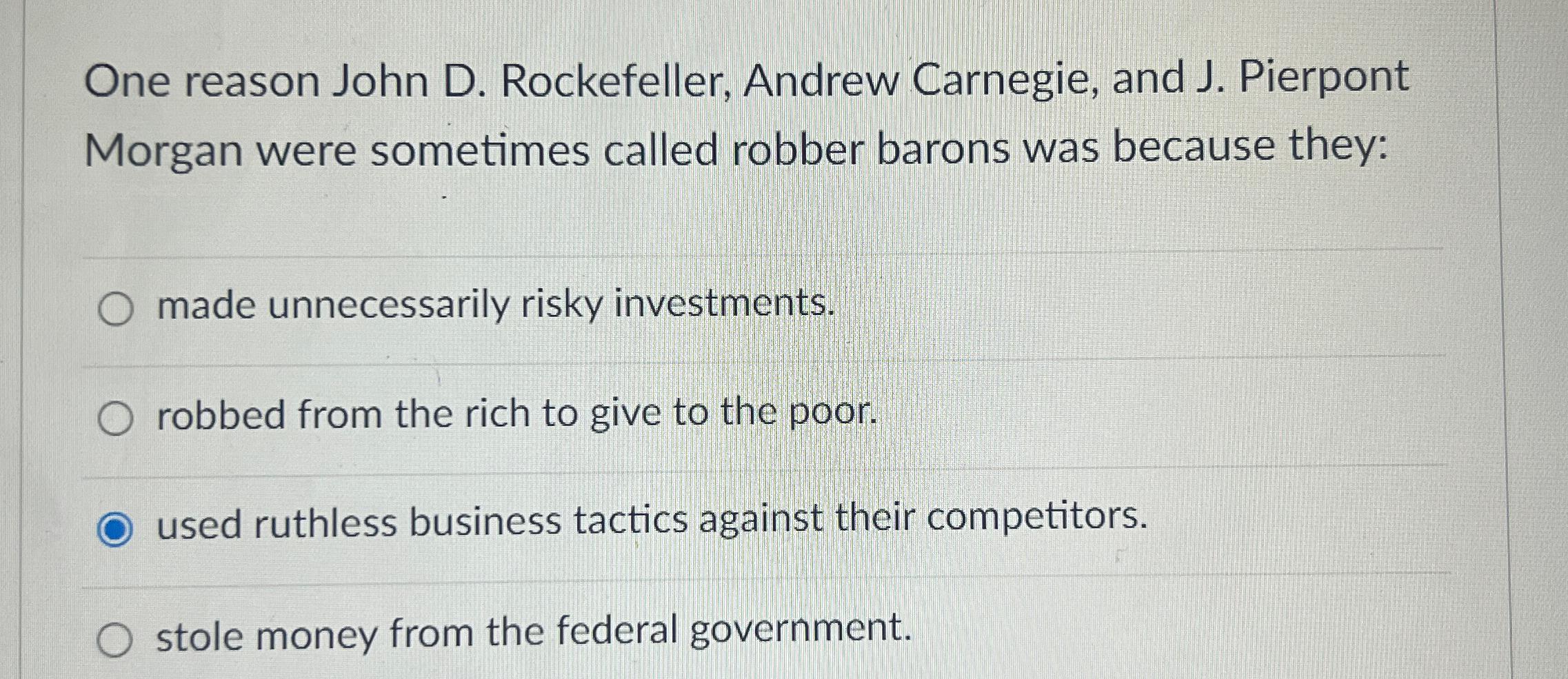 Solved One reason John D. ﻿Rockefeller, Andrew Carnegie, and | Chegg.com
