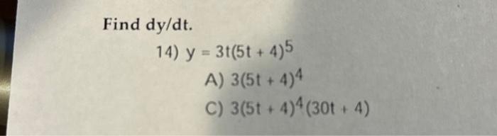 Solved Find dy/dt. 14) y = 3t(5t + 4)5 A) 3(5t + 4)4 C) 3(5t | Chegg.com