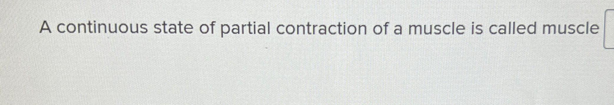 Solved A continuous state of partial contraction of a muscle | Chegg.com