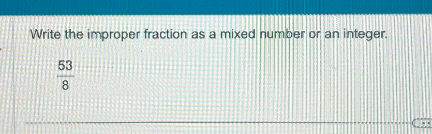 Solved Write the improper fraction as a mixed number or an | Chegg.com