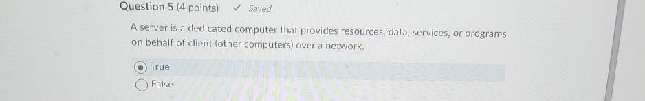 Solved Question 5 (4 ﻿points) ﻿SavedA server is a dedicated | Chegg.com