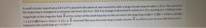 Solved A small circular loop of area 207 cm2 is placed in | Chegg.com