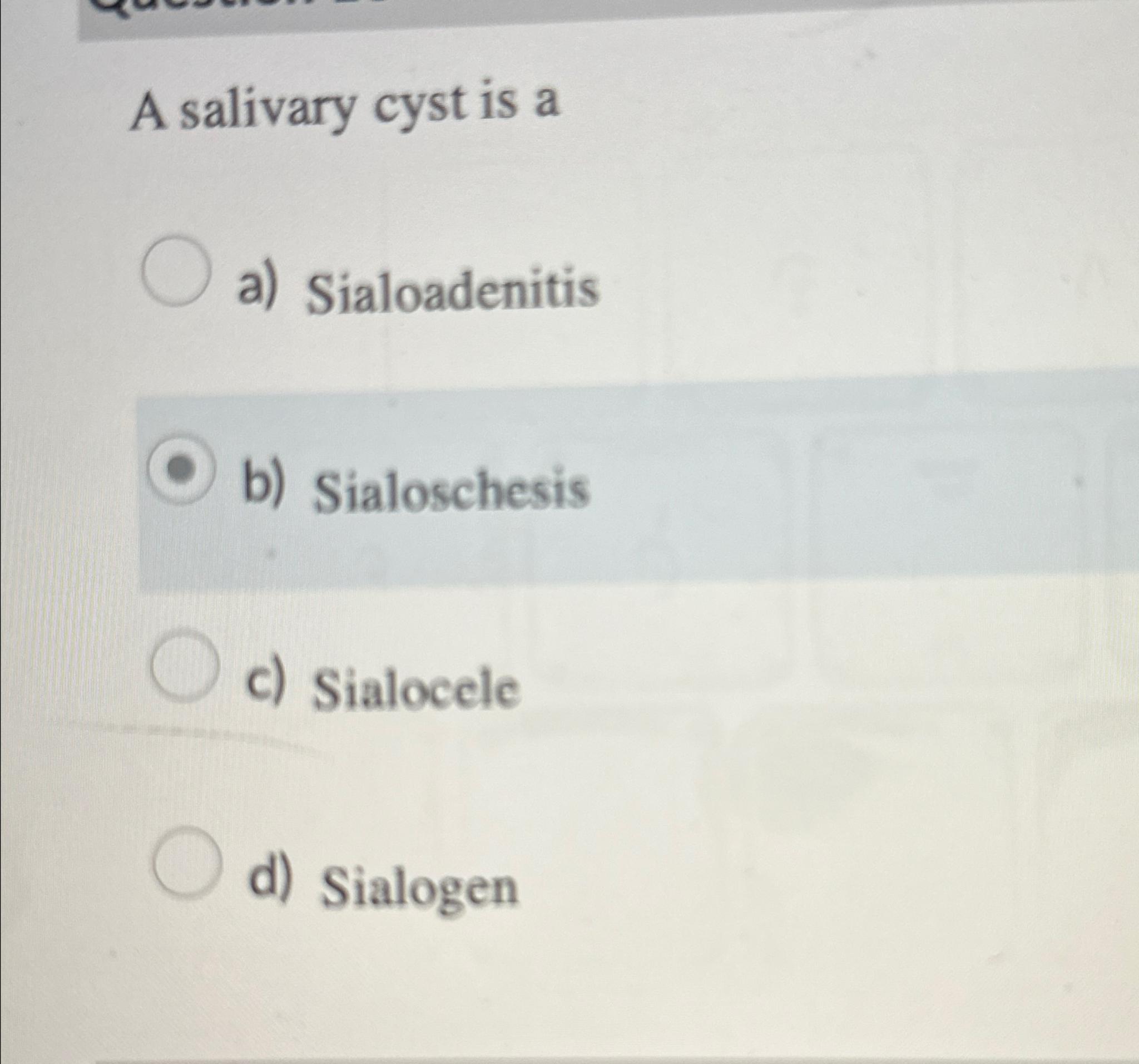 Solved A salivary cyst is aa) ﻿Sialoadenitisb) | Chegg.com