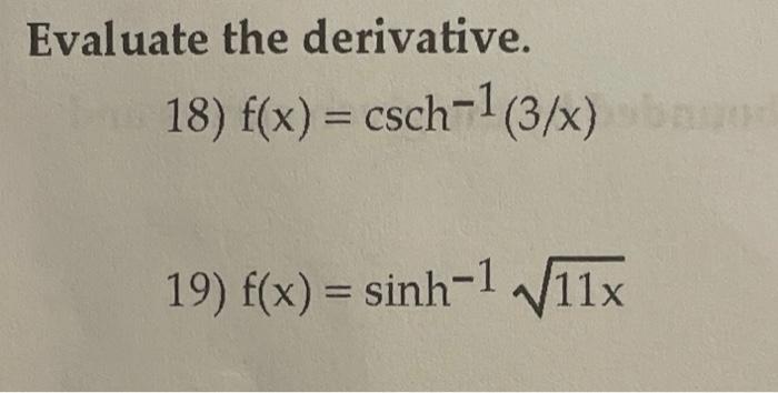 Solved Evaluate the derivative. 18) f(x) = csch-1(3/x) 19) | Chegg.com