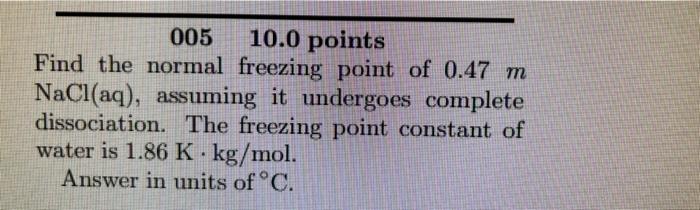 Solved 005 10.0 points Find the normal freezing point of | Chegg.com