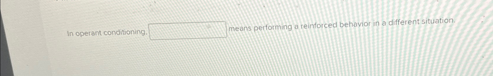 Solved In operant conditioning means performing a reinforced | Chegg.com