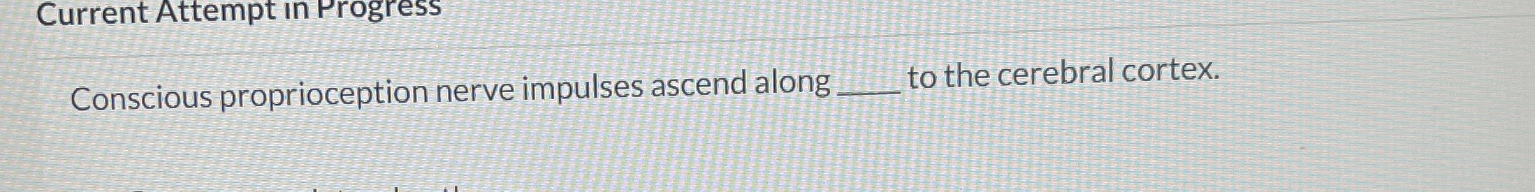 Solved Conscious proprioception nerve impulses ascend along | Chegg.com