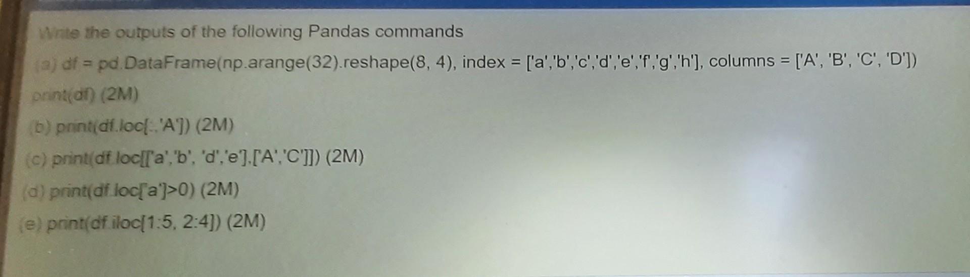Solved Write the outputs of the following Pandas commands a) | Chegg.com