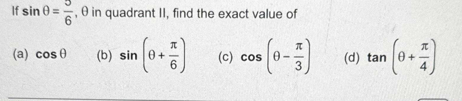 Solved If sinθ=56,θ ﻿in quadrant II, ﻿find the exact value | Chegg.com