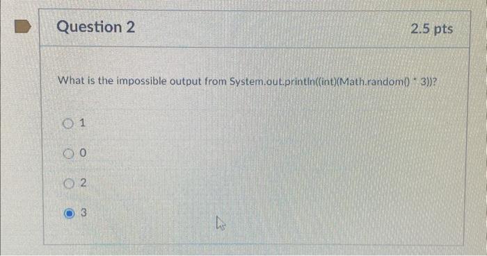 Solved What is the impossible output from System.out.print | Chegg.com