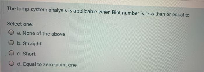 Solved The lump system analysis is applicable when Biot | Chegg.com