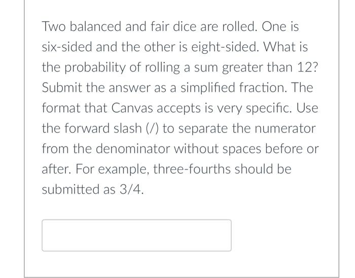 Solved Two balanced and fair dice are rolled. One is | Chegg.com