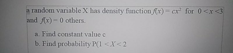 Solved a random variable X has density function f(x) = cx2 | Chegg.com