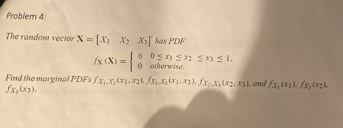 Solved Problem 4: The random vector X = (X1 X2 X3]' has PDF | Chegg.com