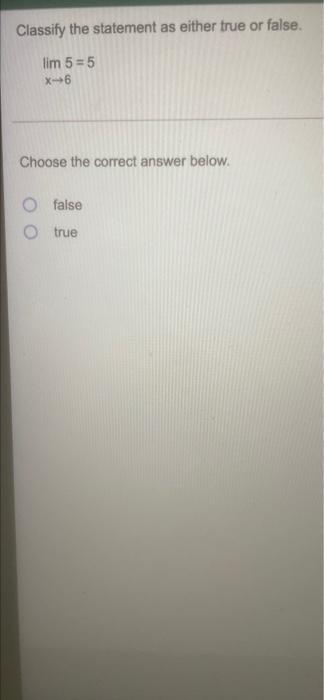 Solved Classify the statement as either true or false. lim 5 | Chegg.com