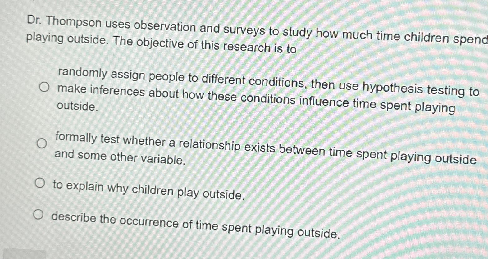 Solved Dr. Thompson uses observation and surveys to study | Chegg.com
