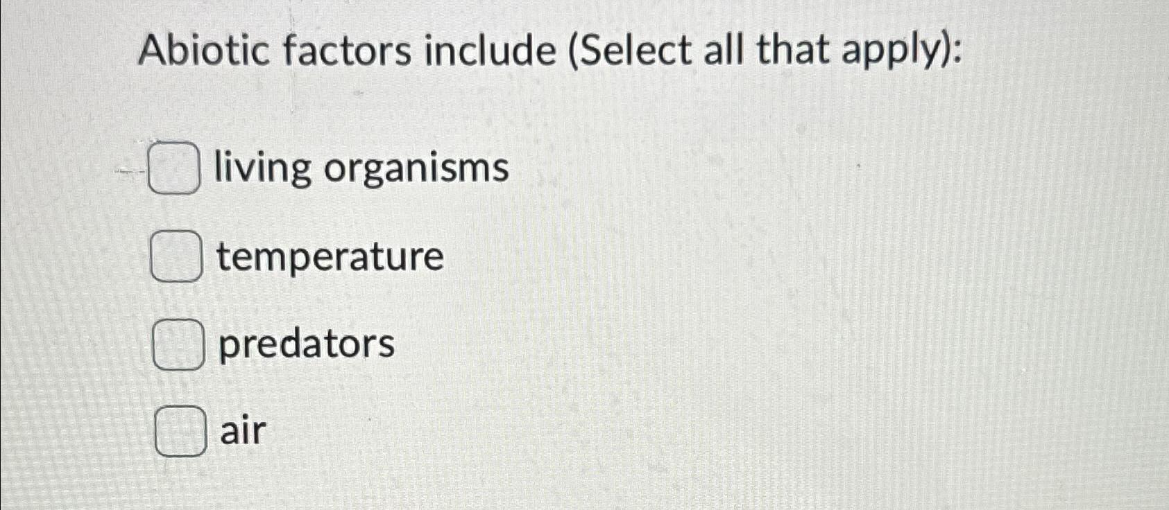 Solved Abiotic factors include (Select all that | Chegg.com