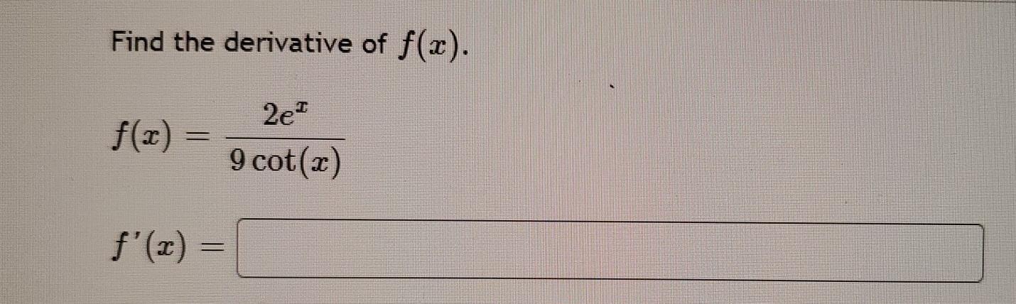 Solved Find the derivative of f(x). 2et f(x) 9 cot(x) f'(x) | Chegg.com