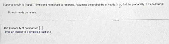 Solved Suppose a coin is flipped 7 times and heads/tails is | Chegg.com