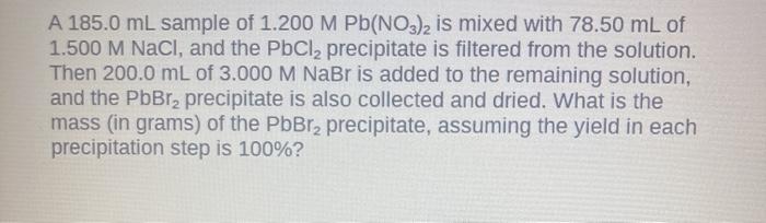 Solved A 185.0 mL sample of 1.200 M Pb(NO3)2 is mixed with | Chegg.com
