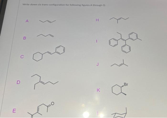 Solved E D Write down cis trans configuration for following | Chegg.com