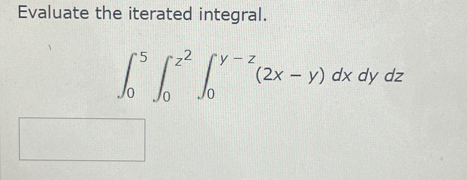 Solved Evaluate the iterated | Chegg.com