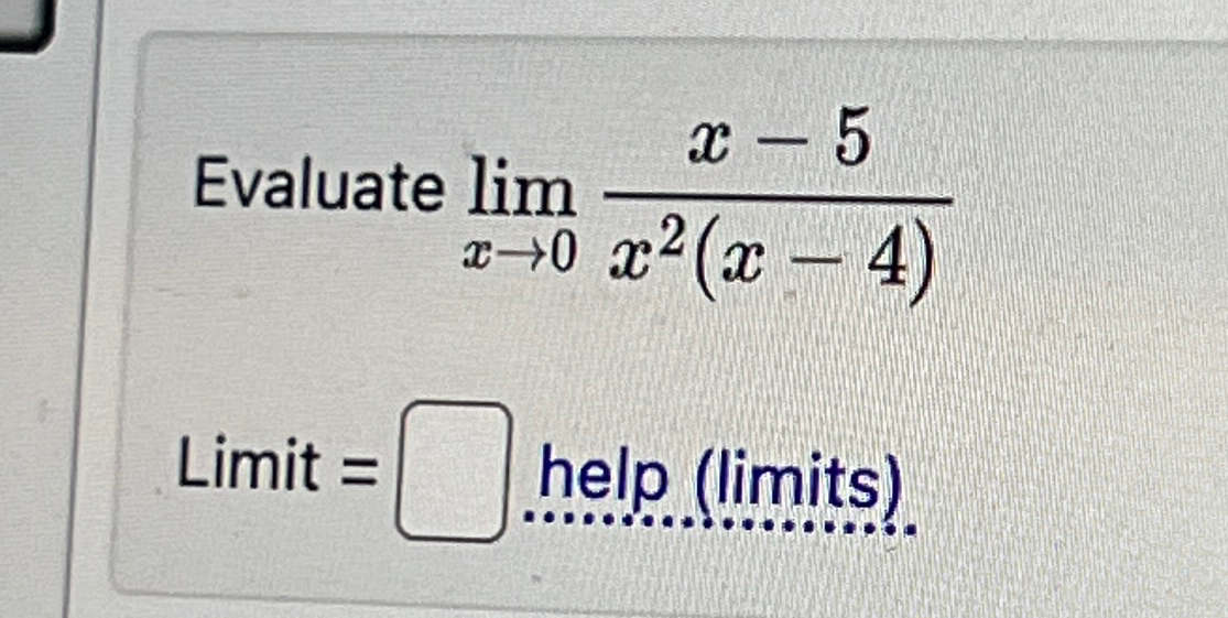 Solved Evaluate limx→0x-5x2(x-4)Limit = ﻿help (limits) | Chegg.com