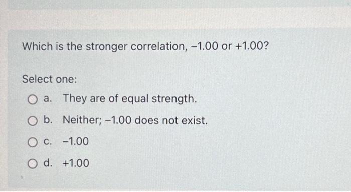 Solved Which is the stronger correlation, -1.00 or +1.00 ? | Chegg.com