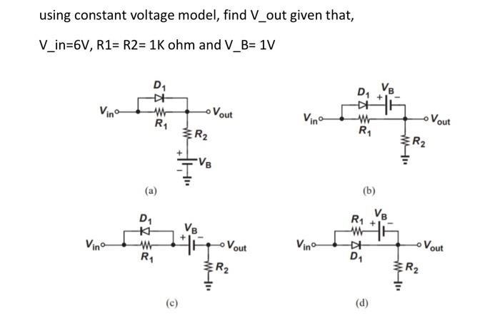 Solved using constant voltage model, find V−out given that, | Chegg.com